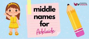 Middle Names for Adelaide: 130+ Inspiring Names - Mommy and Love
