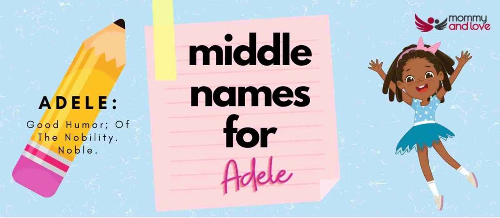 129+ Amazing Middle Names for Adele - Mommy and Love