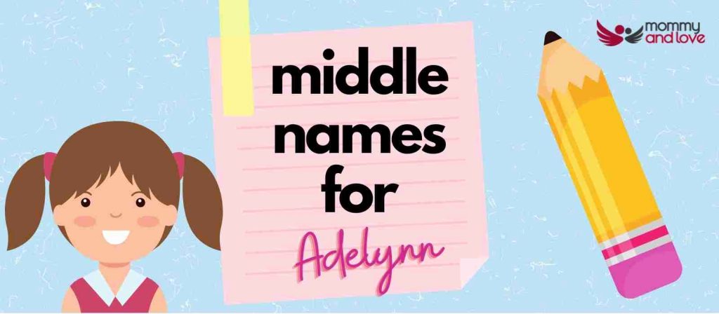 Middle Names for Adelynn: 101 Interesting Ideas - Mommy and Love