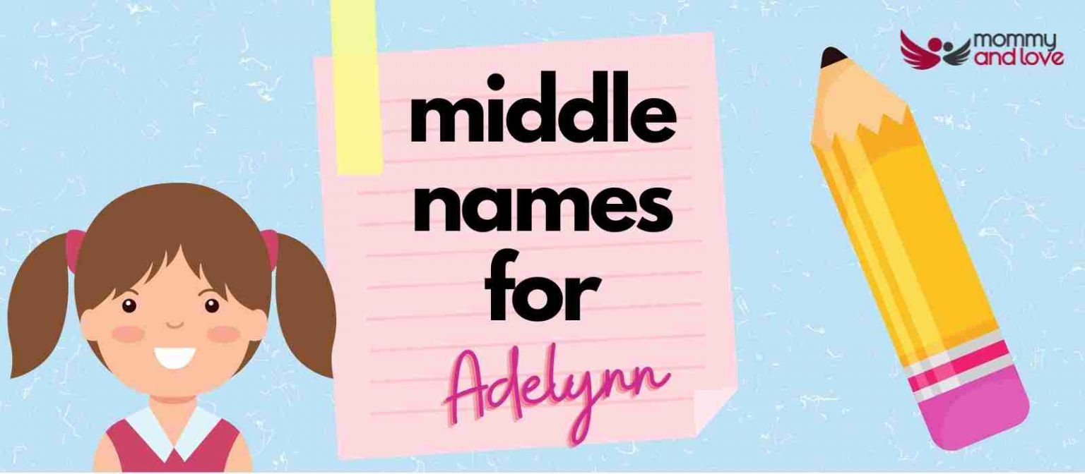 Middle Names for Adelynn: 101 Interesting Ideas - Mommy and Love