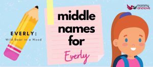 Middle Names for Everly: Beautiful Names That Match - Mommy and Love