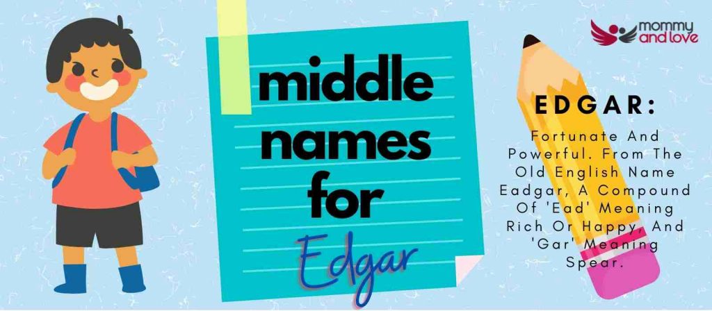 99+ Bang On Trend Middle Names for Edgar - Mommy and Love