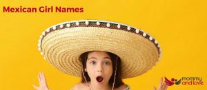 70+ Beautiful Mexican Girl Names to Use - Mommy and Love