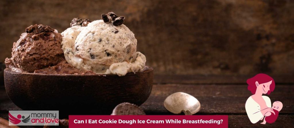 Can I Eat Cookie Dough Ice Cream While Breastfeeding Mommy And Love